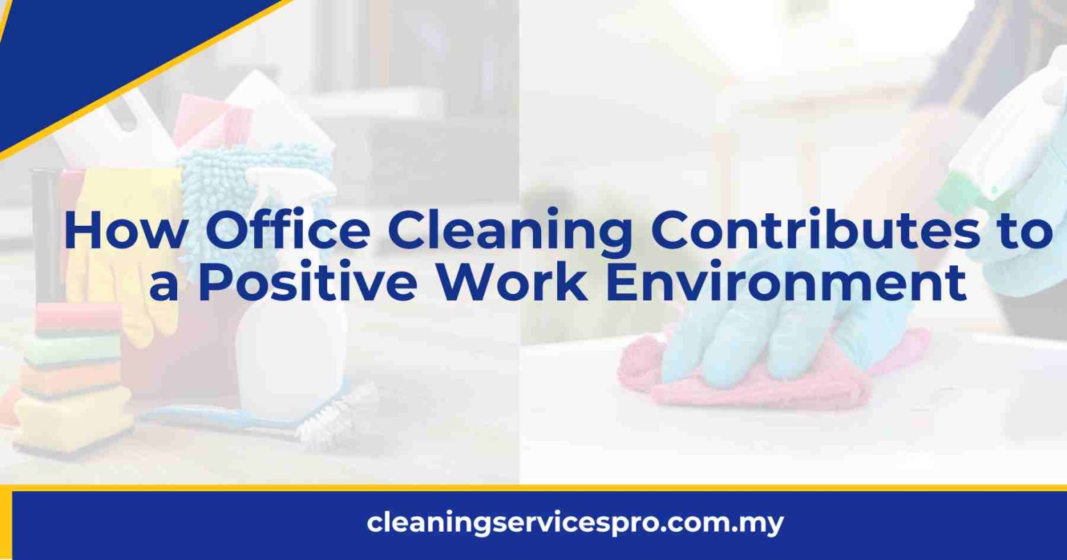 How Office Cleaning Contributes to a Positive Work Environment [2024]